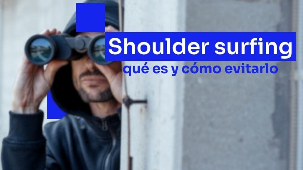Shoulder surfing: qué es y cómo evitarlo [Guía 2025]