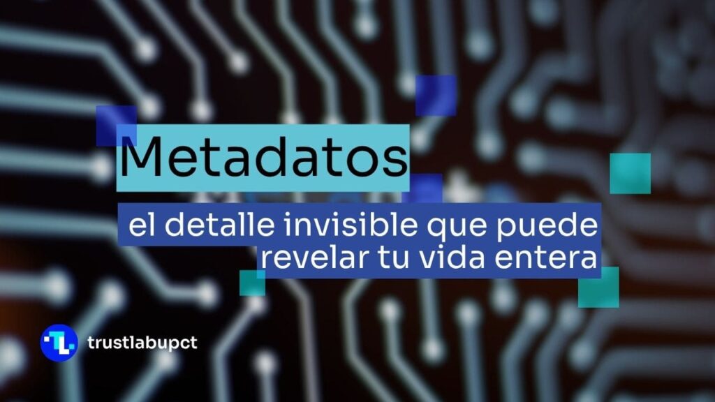 Qué son los metadatos y cómo afectan tu privacidad - TrustLab